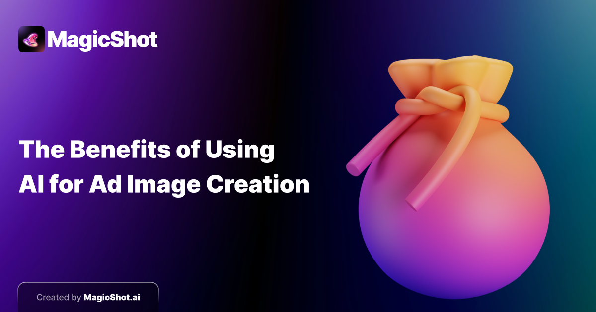 Advantages and Benefits of AI Ad Image Creation - MagicShot.ai
